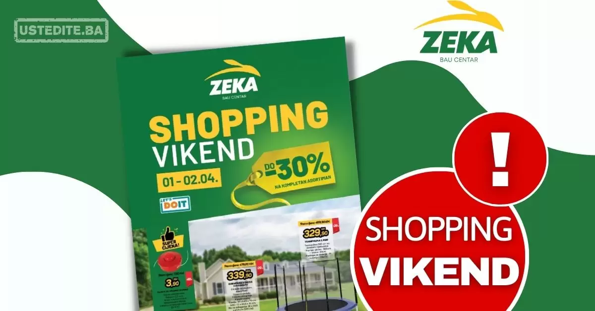 Zeka SHOPPING VIKEND 1-2.4.2023. - ustedite.ba