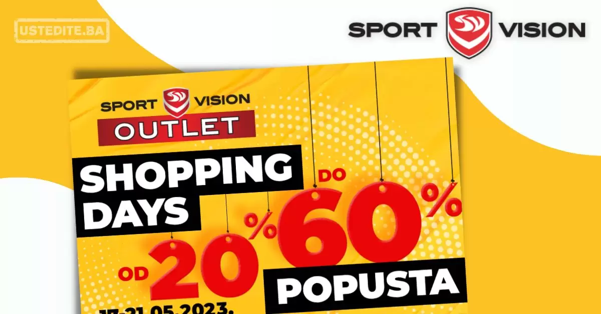 Sport Vision OUTLET ⇢ SHOPPING DAYS 27-21.5.2023. - ustedite.ba