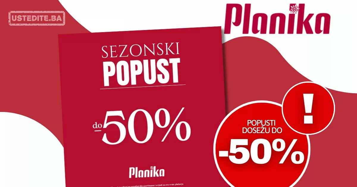 Planika SEZONSKI POPUST 50% - juni 2024. - ustedite.ba