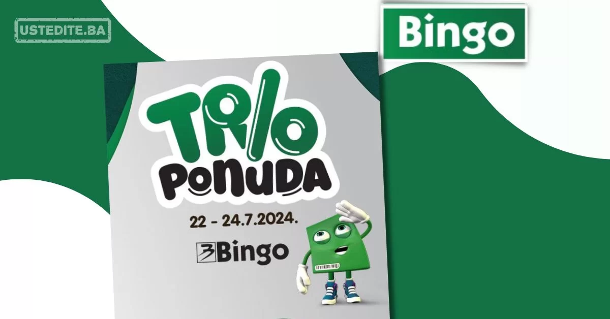 Bingo TRIO PONUDA 22-24.7.2024. - ustedite.ba