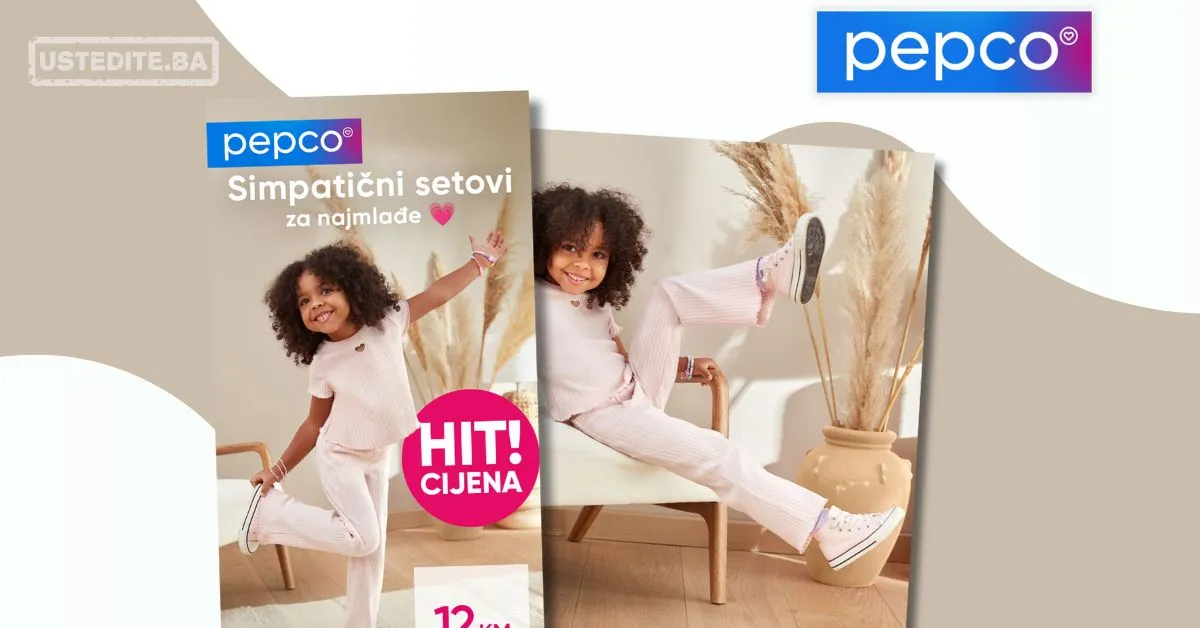 Pepco SETOVI ZA NAJMLAĐE 27.2-12.3.2025. - ustedite.ba